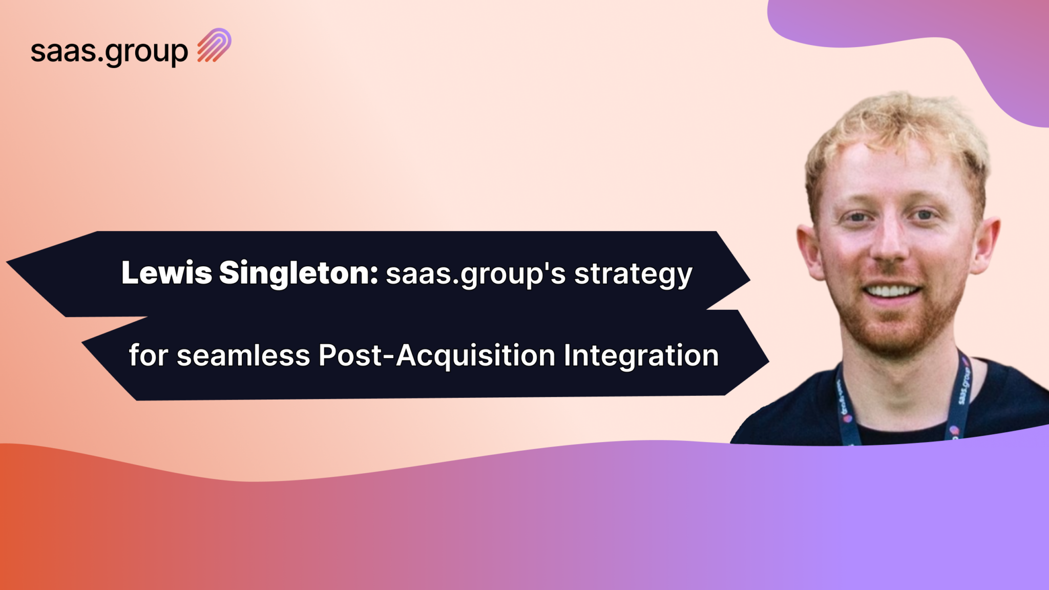 Lewis Singleton: saas.group's strategy for seamless Post-Acquisition ... Lewis Singleton: saas.group's strategy for seamless Post-Acquisition ...